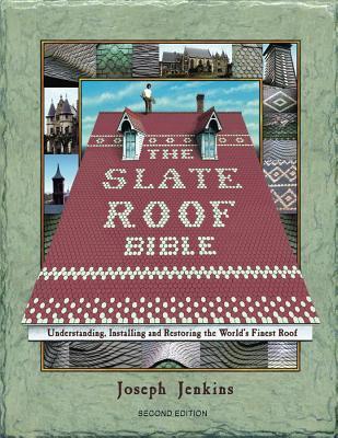 The Slate Roof Bible: Understanding, Installing, and Restoring the ...