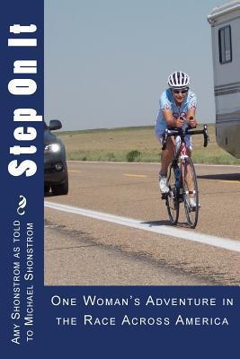 Step On It: One woman's adventure in the Race Across America by Amy Shonstrom | Goodreads