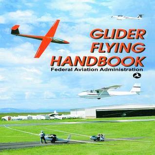 Glider Flying Handbook by Federal Aviation Administration | Goodreads