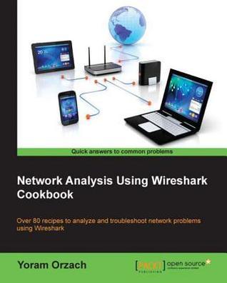 Network Analysis Using Wireshark Cookbook by Yoram Orzach | Goodreads