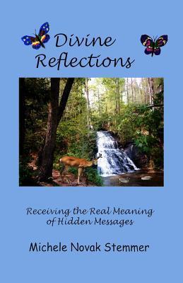 Divine Reflections: Receiving the Real Meaning of Hidden Messages by ...
