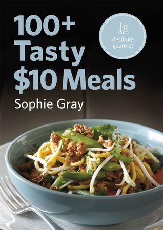 100+ Tasty $10 Meals by Sophie Gray | Goodreads