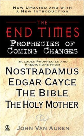End Times, The:: Prophecies of Coming Changes by John Van Auken | Goodreads