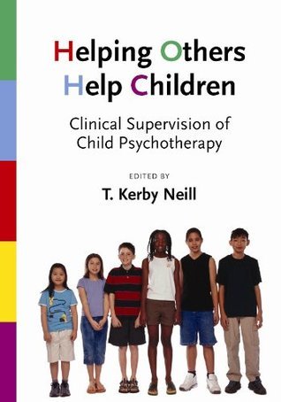 Helping Others Help Children: Clinical Supervision of Child ...