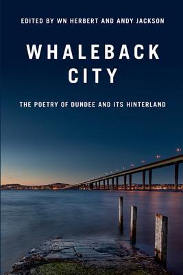 Whaleback City: Poems from Dundee and its Hinterlands by W.N. Herbert ...
