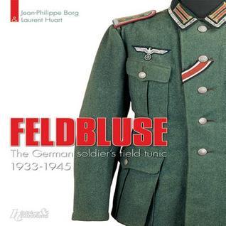 Feldbluse: The German Army Field Tunic 1933-45 by Jean-Phillippe Borg ...