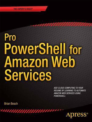 Pro PowerShell for Amazon Web Services: DevOps for the AWS Cloud by Brian Beach | Goodreads
