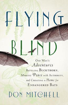 Flying Blind: One Man's Adventures Battling Buckthorn, Making Peace ...
