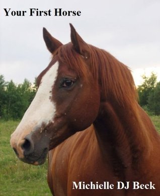 Your First Horse by Michielle DJ Beck | Goodreads