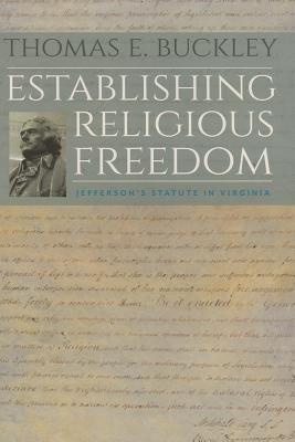 Establishing Religious Freedom: Jefferson's Statute in Virginia by ...