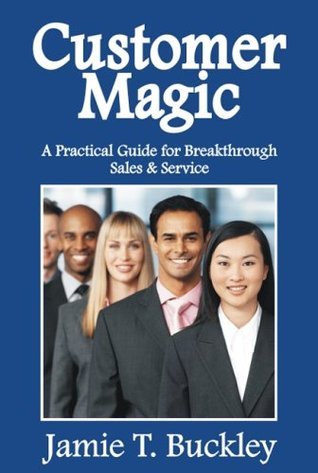 Customer Magic by Jamie T. Buckley | Goodreads