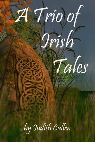 A Trio of Irish Tales (Trio Tales Book 1) by Judith Cullen | Goodreads