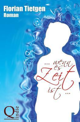 wenn es Zeit ist ... (German Edition) by Florian Tietgen | Goodreads