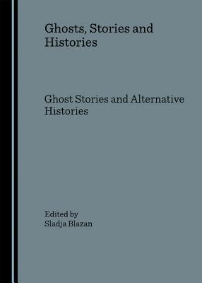 Ghosts, Stories and Histories: Ghost Stories and Alternative Histories ...