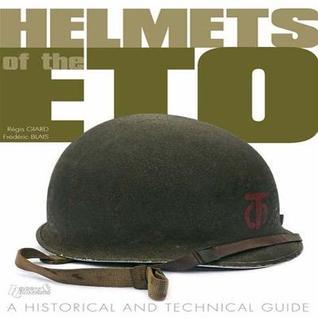 Helmets of the ETO: A Historical and Technical Guide by Regis Giard ...