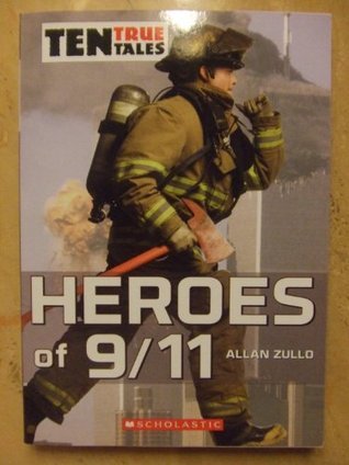 Ten True Tales - Heroes of 9/11 by Allan Zullo | Goodreads