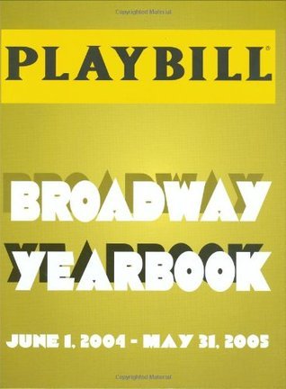 The Playbill Broadway Yearbook: June 1, 2004 - May 31, 2005 by Robert ...