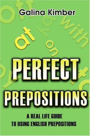 Perfect Prepositions: A Real Life Guide to Using English Prepositions ...