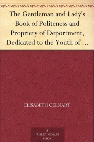 The Gentleman and Lady's Book of Politeness and Propriety of Deportment ...