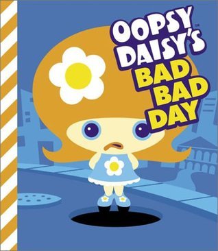 Oopsy Daisy's Bad Bad Day by Brian Brooks | Goodreads