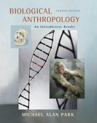 Biological Anthropology: An Introductory Reader by Michael Alan Park ...