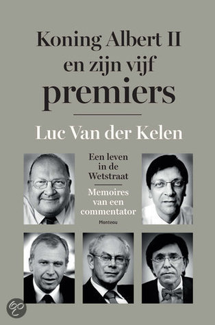Koning Albert II en zijn vijf premiers by Luc van der Kelen | Goodreads