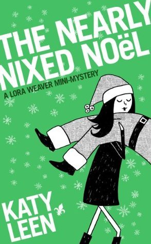The Nearly Nixed Noël: A Lora Weaver Mini-Mystery by Katy Leen | Goodreads
