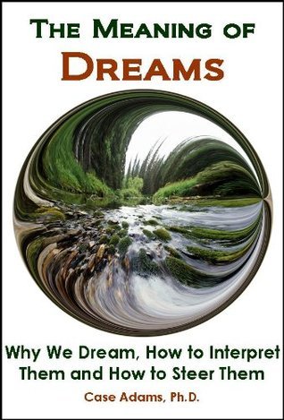The Science of Dreaming: Why We Dream, What Dreams Mean and How to ...