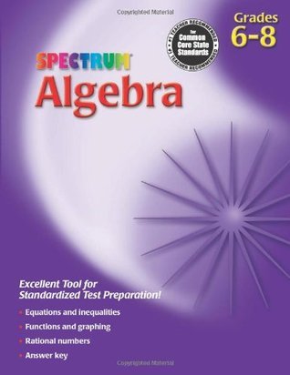 Spectrum Algebra Workbook, Grades 6-8 by Carson-Dellosa Publishing ...