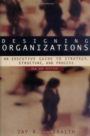 Designing Organizations: An Executive Guide to Strategy, Structure, and ...