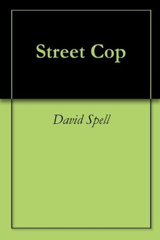 Street Cop by David Spell | Goodreads