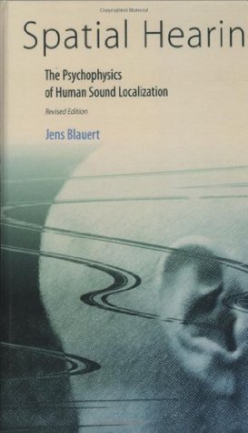Spatial Hearing - Revised Edition: The Psychophysics of Human Sound ...