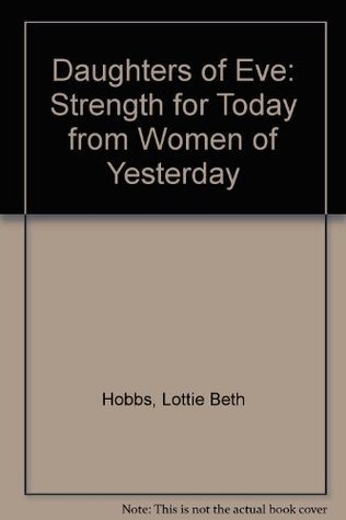 Daughters of Eve: Strength for Today from Women of Yesterday by Lottie ...