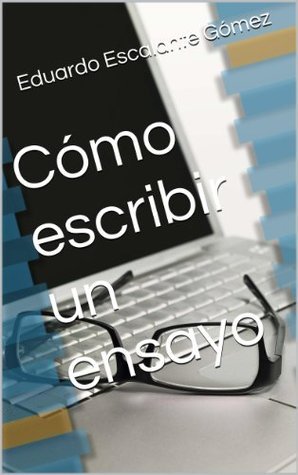 Cómo escribir un ensayo (Spanish Edition) by Eduardo Escalante Gómez ...