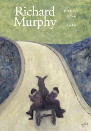 Poems 1952-2012 by Richard Murphy | Goodreads