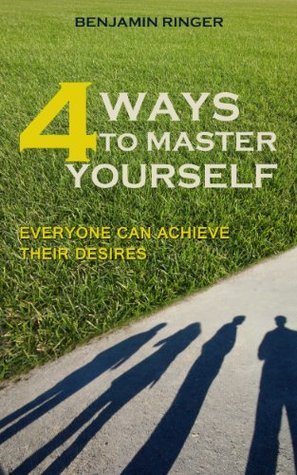 4 Ways to Master Yourself: Everyone Can Achieve Their Desires by ...
