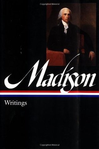 James Madison: Writings: Writings 1772-1836 by James Madison | Goodreads
