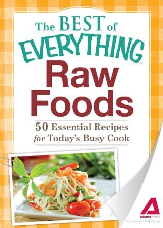 Raw Foods: 50 Essential Recipes for Today's Busy Cook by Adams Media ...