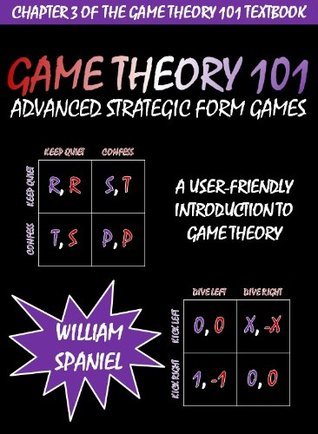 Game Theory 101: Advanced Strategic Form Games by William Spaniel ...