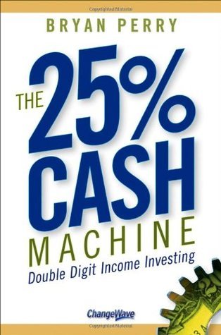The 25% Cash Machine: Double Digit Income Investing by Bryan Perry ...
