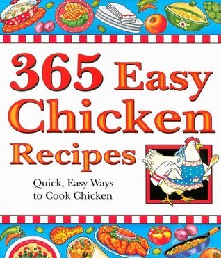 365 Easy Chicken Recipes: Quick, Easy Ways to Cook Chicken by Cookbook ...