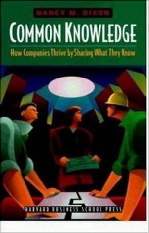 Common Knowledge: How Companies Thrive by Sharing What They Know by ...