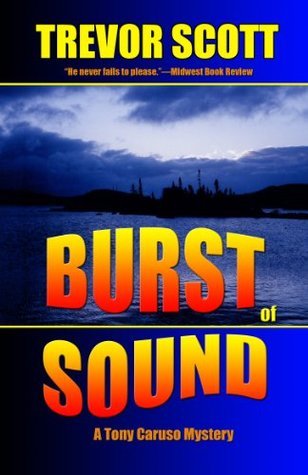 Burst of Sound (Tony Caruso Mystery #2) by Trevor Scott | Goodreads
