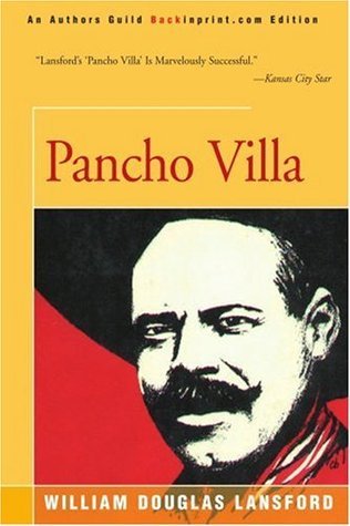 Pancho Villa by William Douglas Lansford | Goodreads