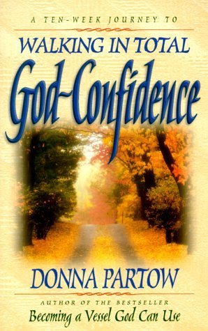 Walking in Total God-Confidence by Donna Partow | Goodreads