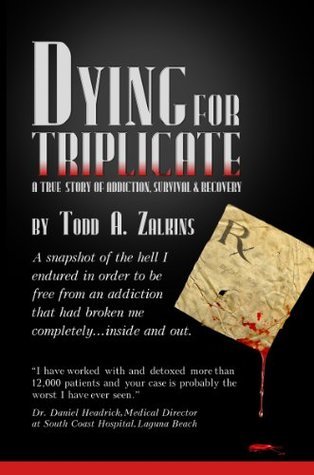 Dying For Triplicate: A True Story of Addiction, Survival, & Recovery ...