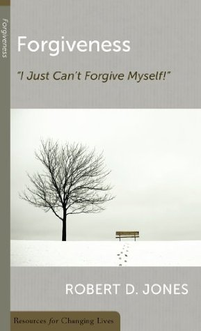 Forgiveness: I Just Can't Forgive Myself by Robert D. Jones | Goodreads