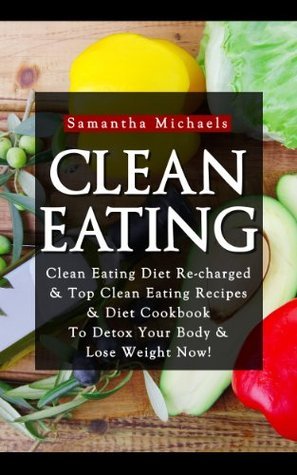 Clean Eating :Clean Eating Diet Re-charged: Top Clean Eating Recipes ...