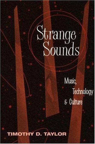 Strange Sounds: Music, Technology & Culture by Timothy D. Taylor ...