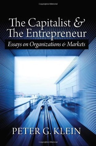 The Capitalist & the Entrepreneur by Peter G. Klein | Goodreads